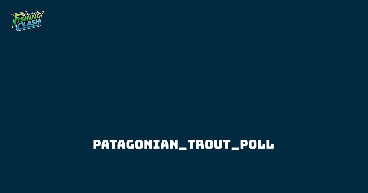 Patagonian_trout_poll | Fishing Clash